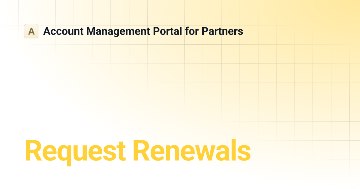 Request Renewals | Account Management Portal for Partners